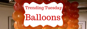 Trending Tuesday – Balloons