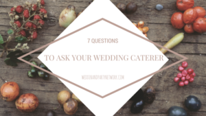 7 Questions To Ask Your Wedding Caterer