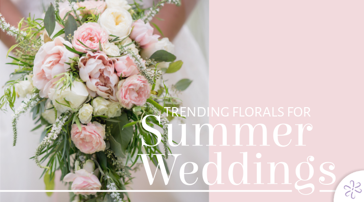 Trending Florals for Summer Weddings