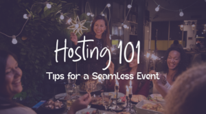 Hosting 101: Tips for a Seamless Event